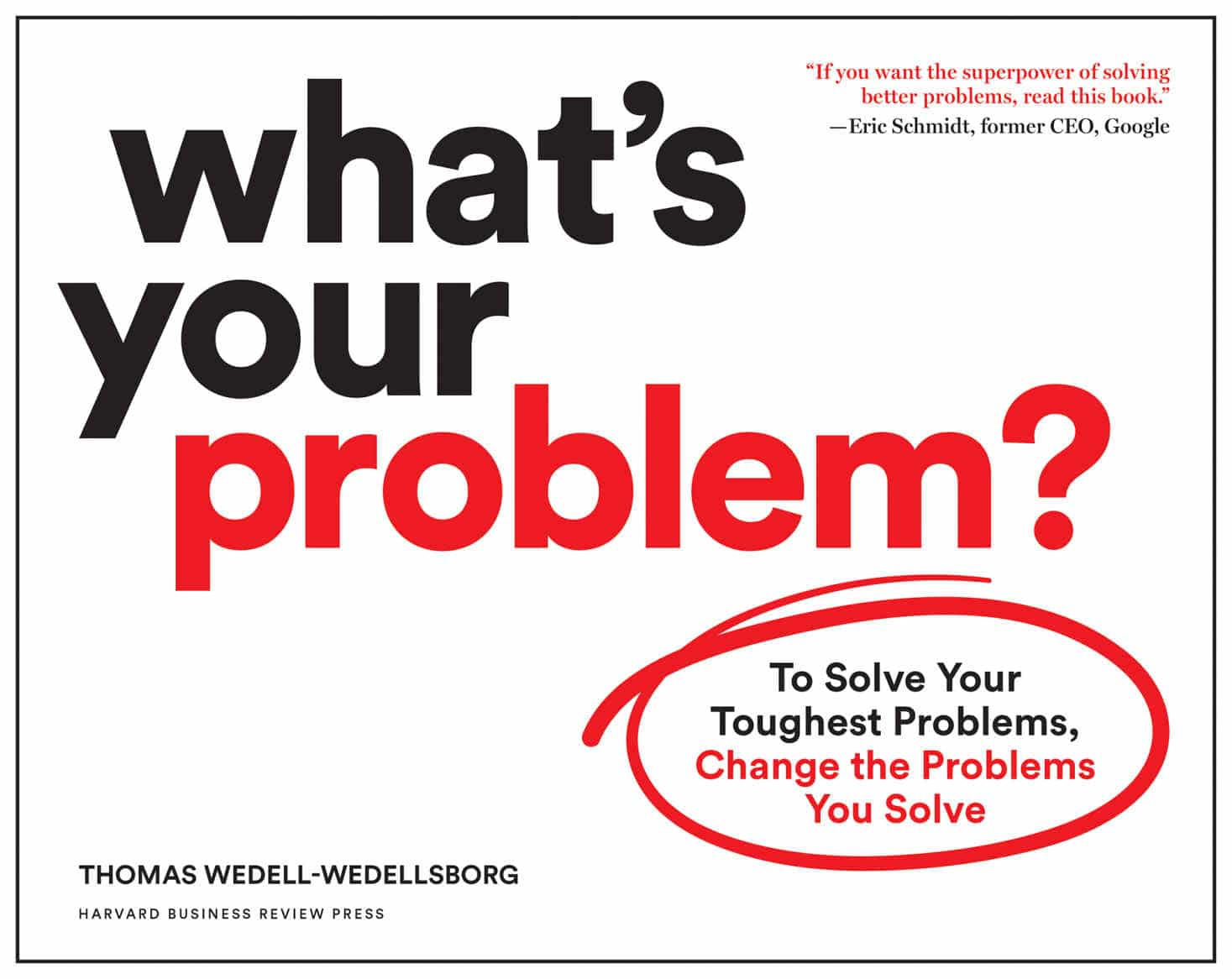 What's Your Problem?: To Solve Your Toughest Problems, Change the ...