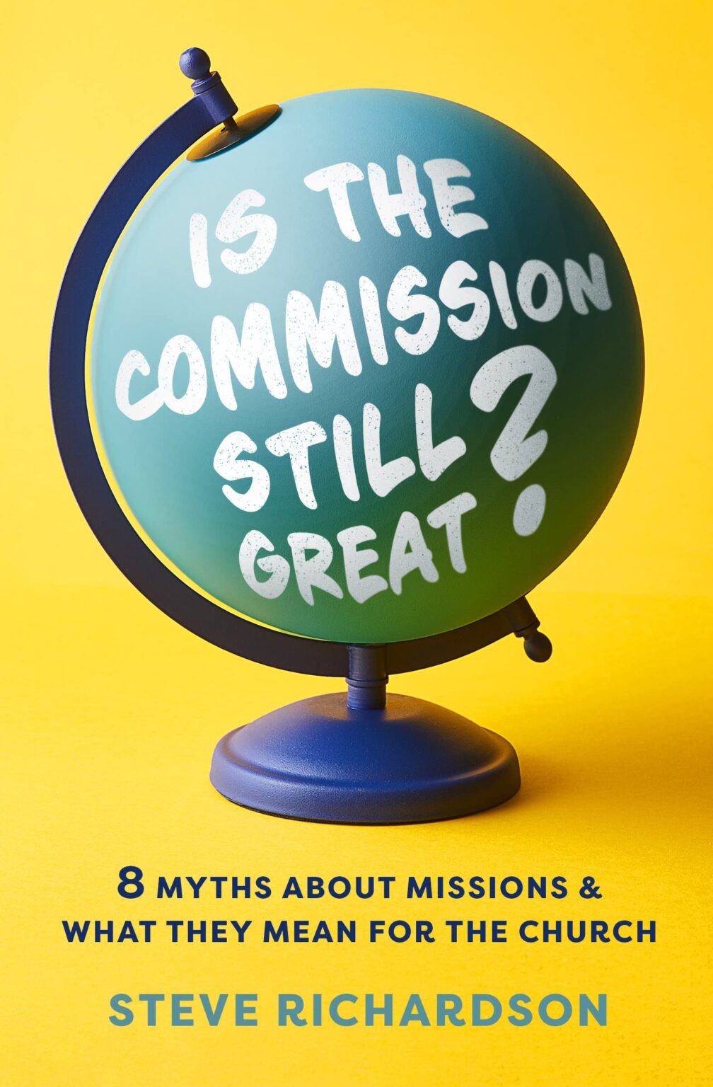 Is the Commission Still Great? 8 Myths about Missions and What They ...