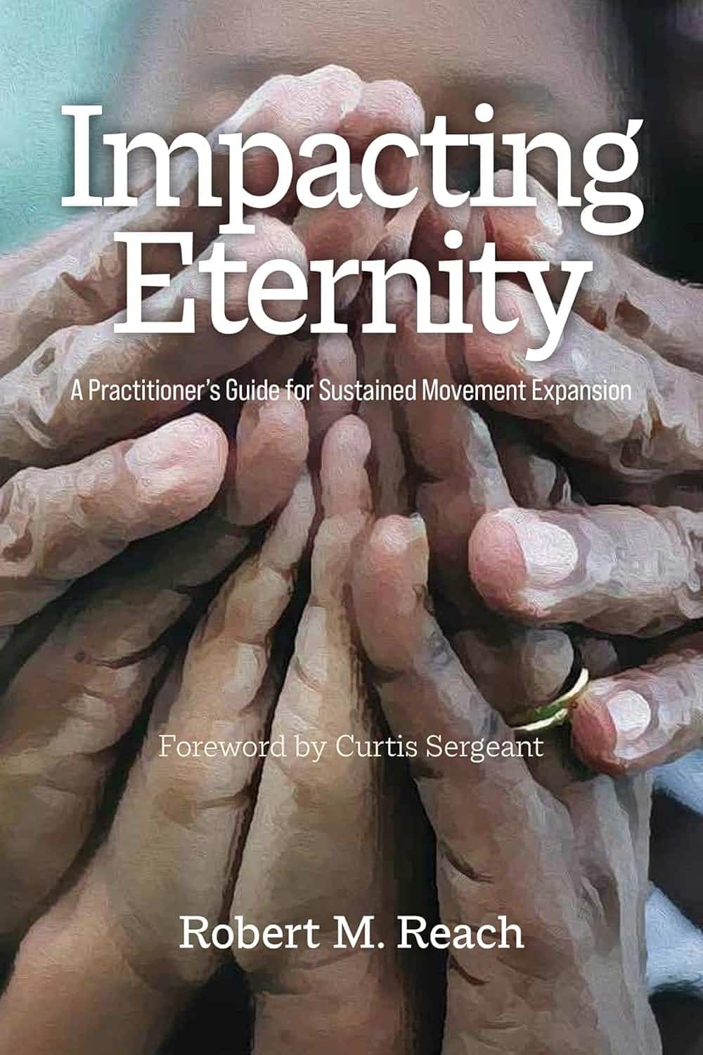 Impacting Eternity: A Practitioner’s Guide for Sustained Movement ...