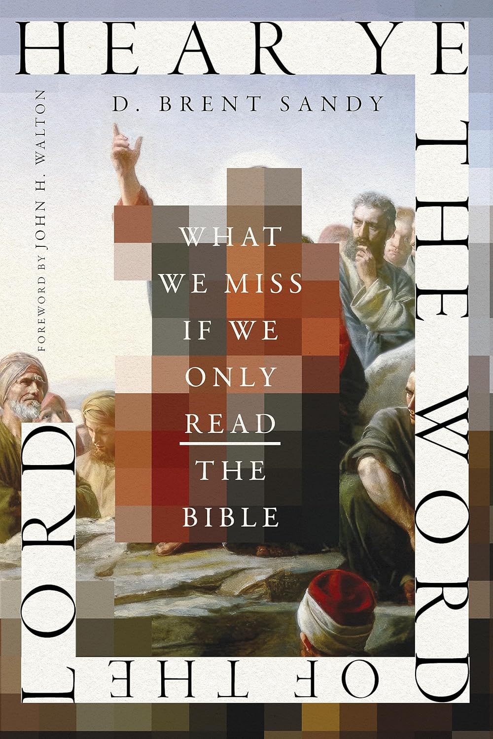 Hear Ye the Word of the Lord: What We Miss If We Only Read the Bible ...