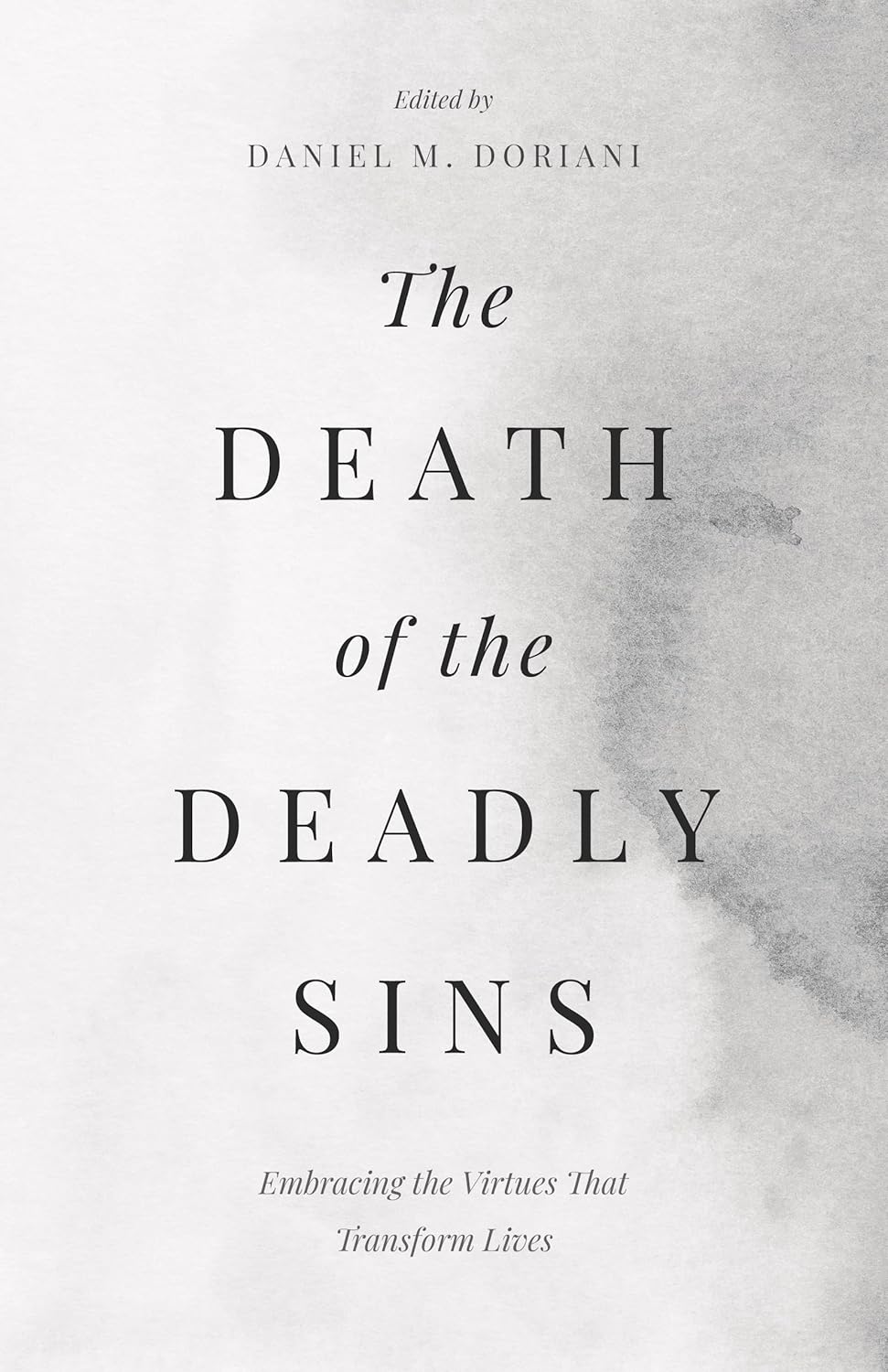 The Death of the Deadly Sins: Embracing the Virtues That Transform ...